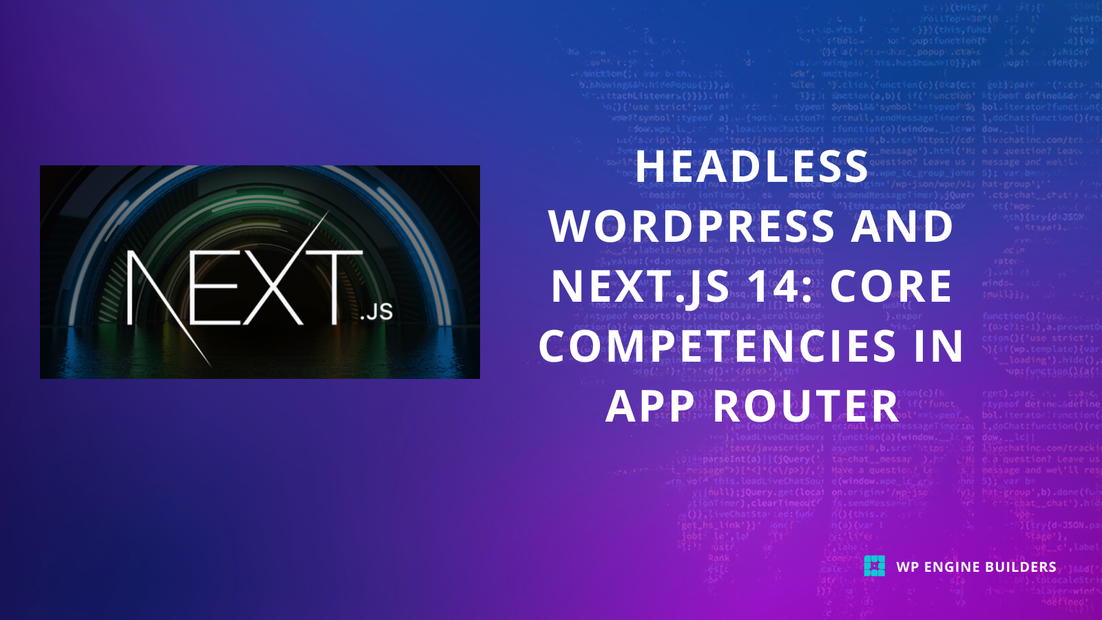 Headless WordPress and Next.js 14: Core Competencies in App Router - Builders