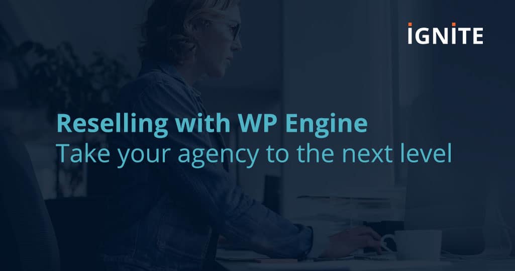 Reselling With WP Engine—Take Your Agency to the Next Level| WP Engine®